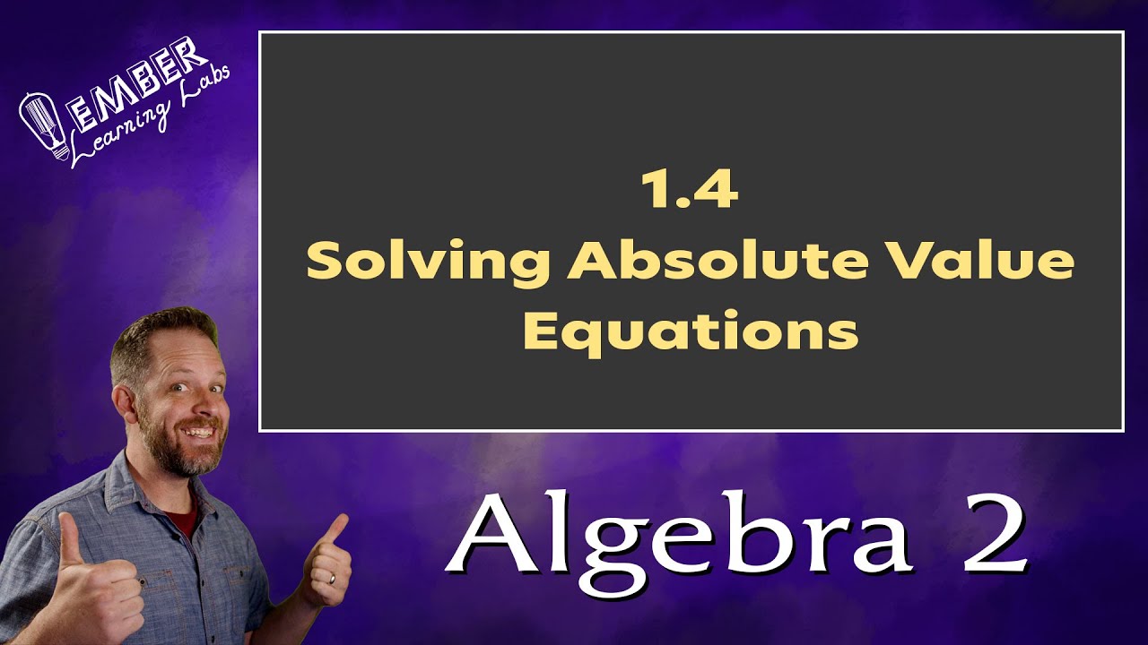1-4 Absolute Value Equations | Algebra 2 | Ember Learning Labs