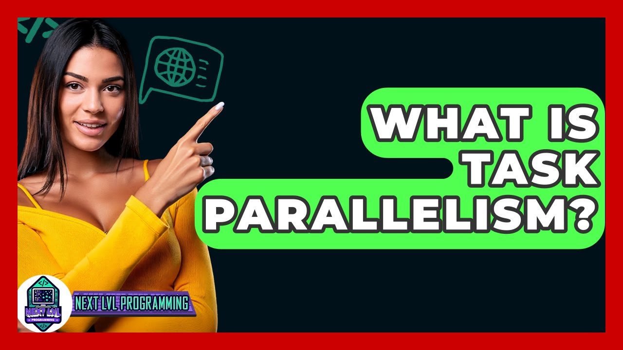 What Is Task Parallelism? - Next LVL Programming