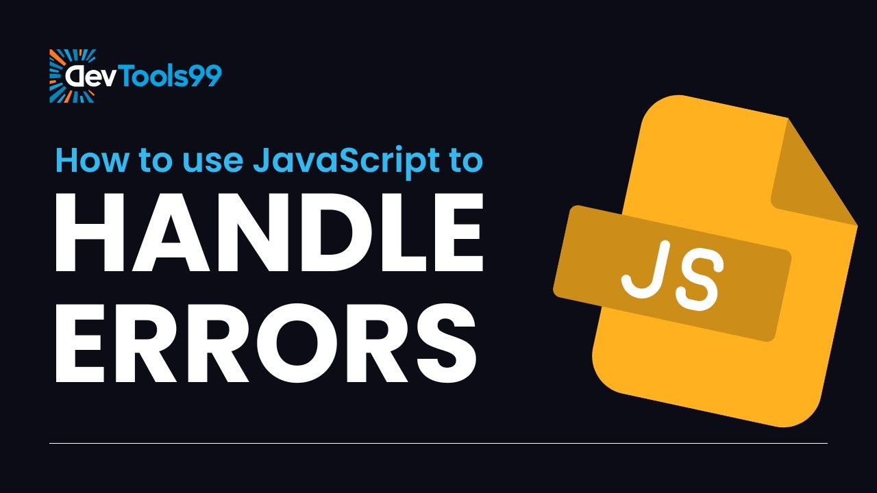 How to use JavaScript to Handle Errors #devtools99 #javascript #error #errorhandling #webdevelopment