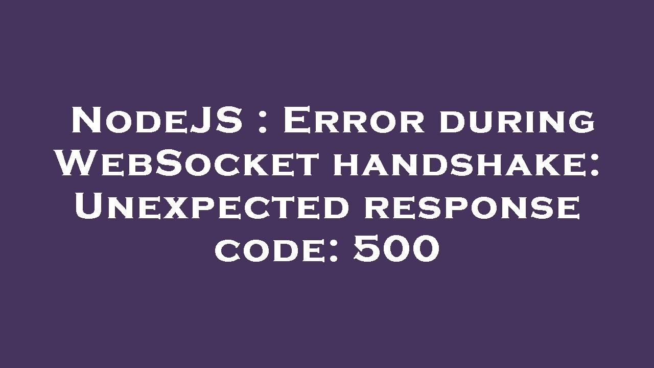 NodeJS : Error during WebSocket handshake: Unexpected response code: 500