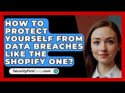 How To Protect Yourself From Data Breaches Like The Shopify One? - SecurityFirstCorp.com