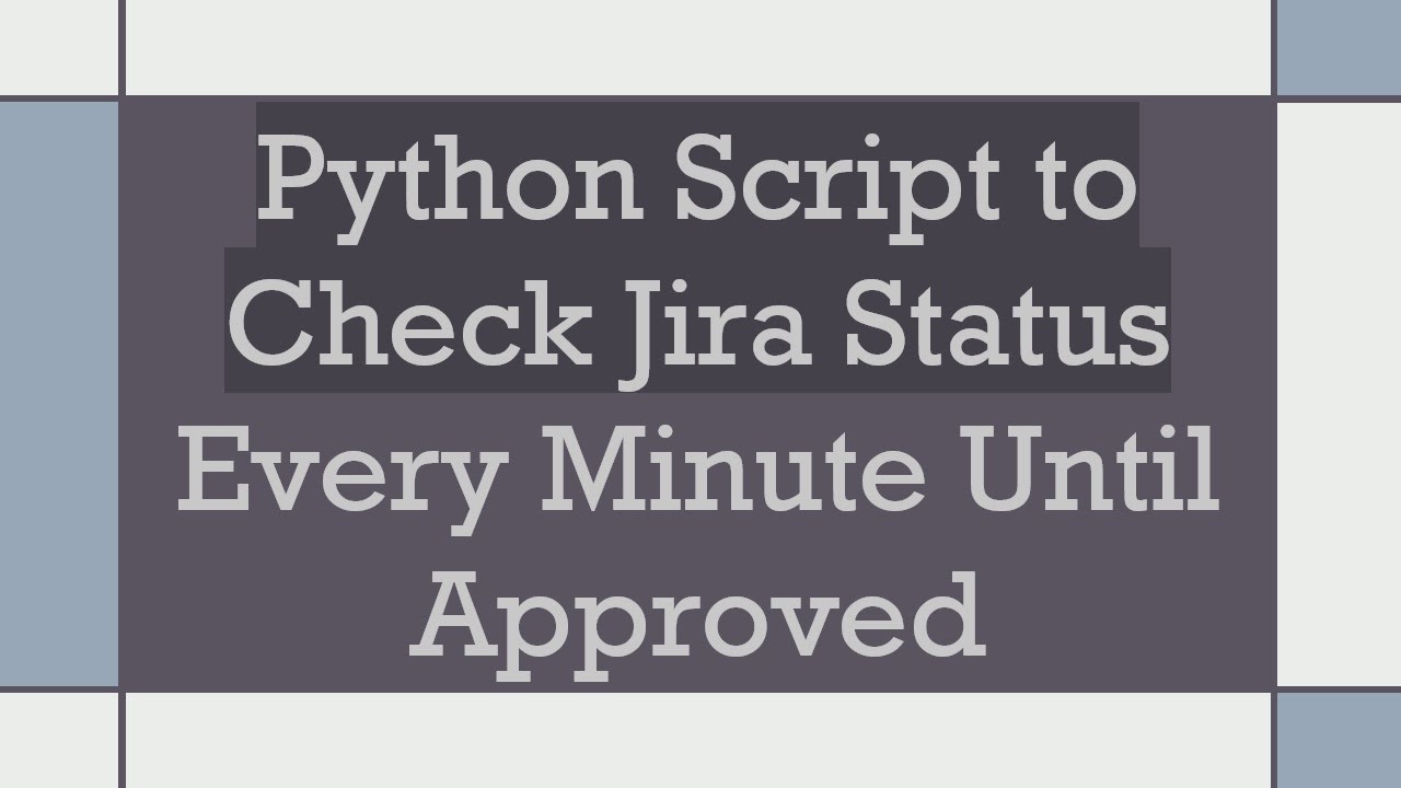 Python Script to Check Jira Status Every Minute Until Approved