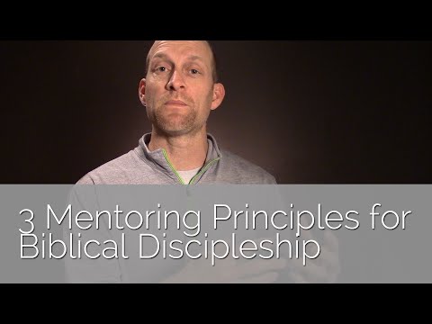 3 Mentoring Principles for Biblical Discipleship