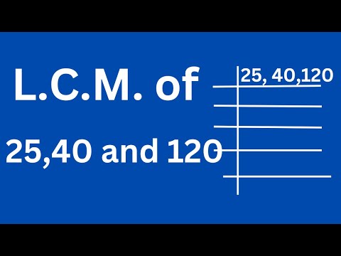 L.C.M. of 25 40 and 120