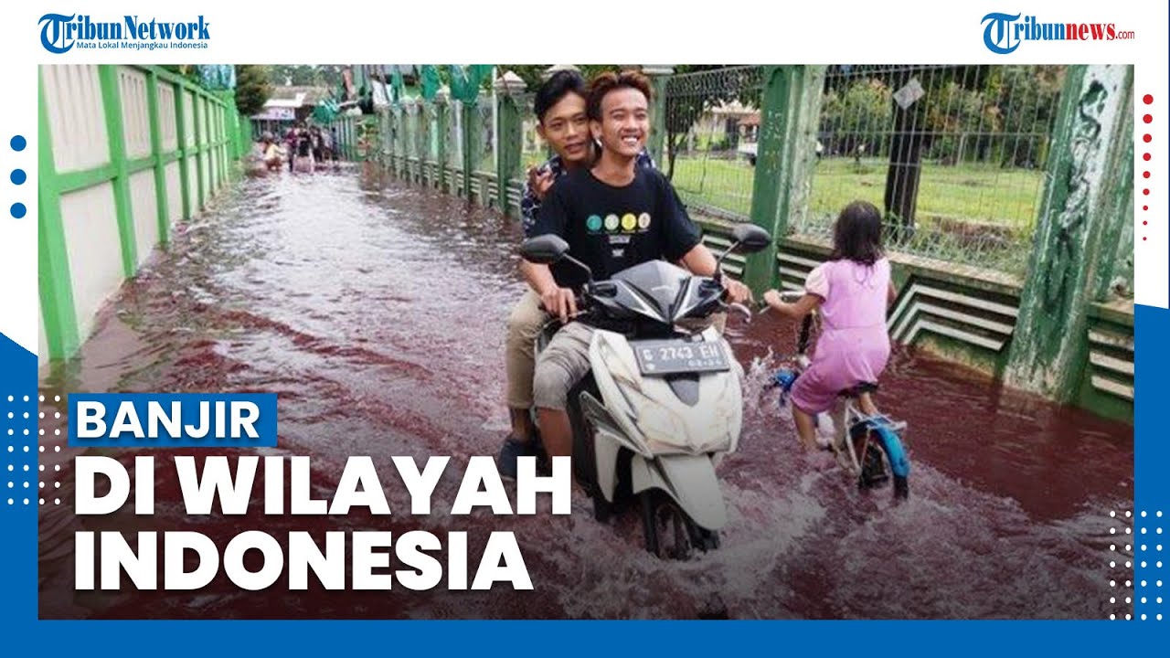 Banjir Berskala Besar Terjang Sejumlah Wilayah Di Indonesia, Ada yang ...