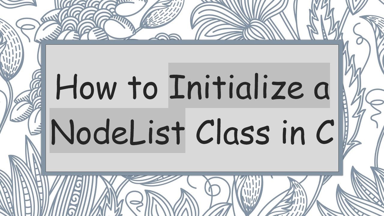 How to Initialize a NodeList Class in C