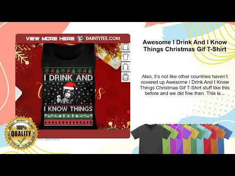 Awesome I Drink And I Know Things Christmas Gif T-Shirt