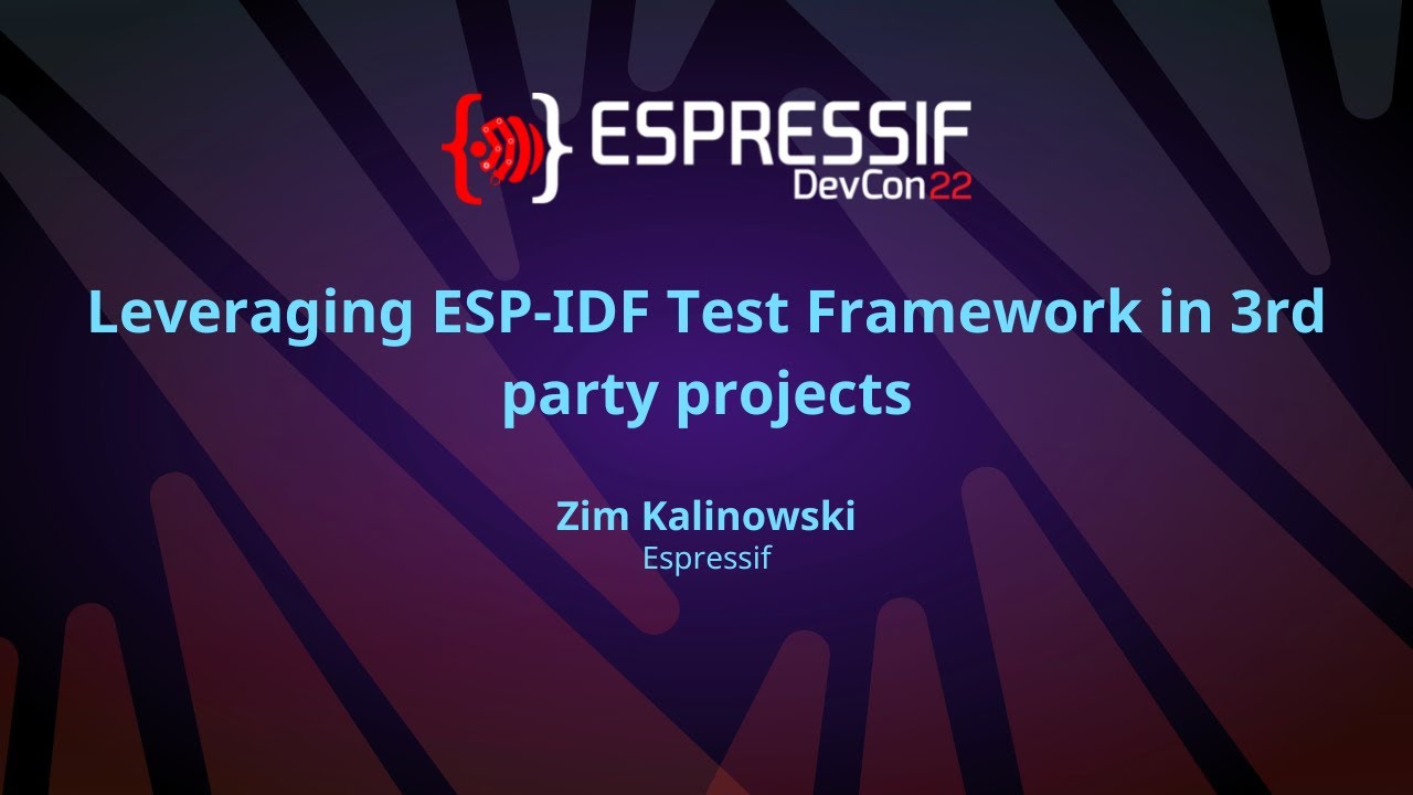 EDC22 Day 2 Talk 9: Leveraging ESP IDF Test Framework in Third-Party Projects