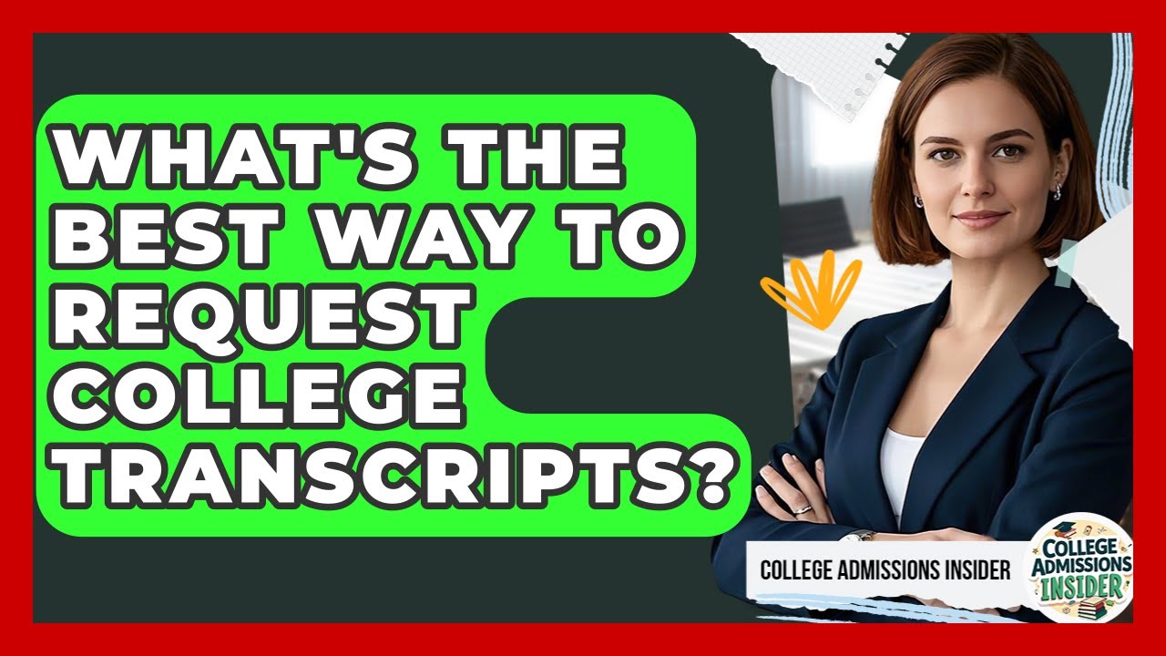 What's The Best Way To Request College Transcripts? - College Admissions Insider