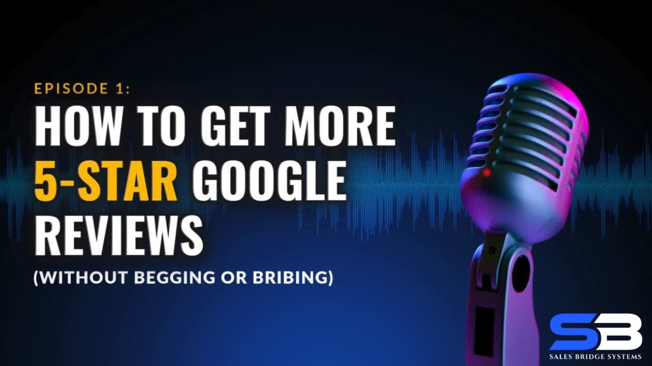 How to Get 5-Star Google Reviews for Your Business Ep 1 of 5