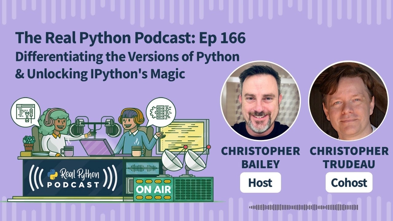 Differentiating the Versions of Python & Unlocking IPython's Magic | Real Python Podcast #166