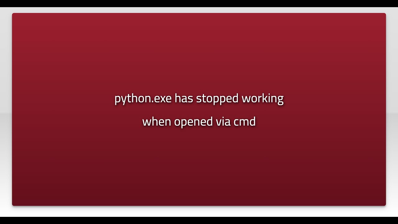 python.exe has stopped working when opened via cmd
