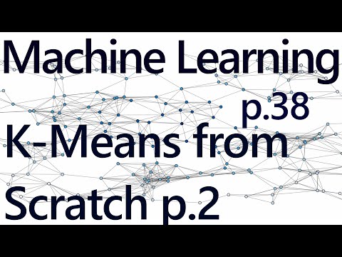 K Means from Scratch - Practical Machine Learning Tutorial with Python p.38 Video Lecture ...