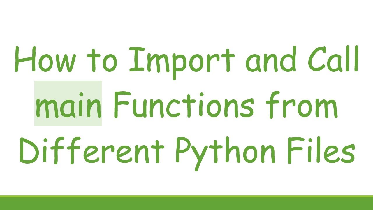 How to Import and Call main Functions from Different Python Files