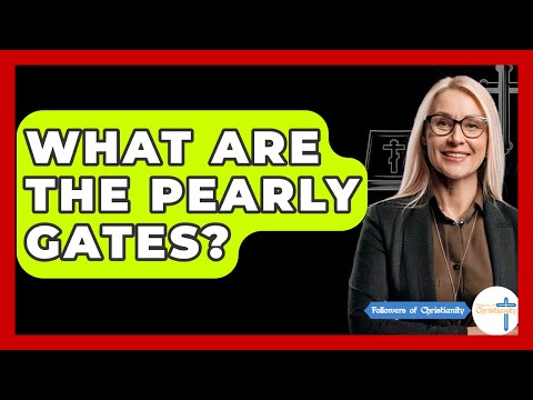 What Are The Pearly Gates? - Followers Of Christianity
