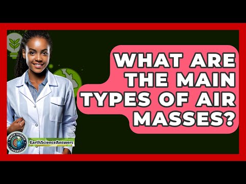 What Are The Main Types Of Air Masses? - Earth Science Answers