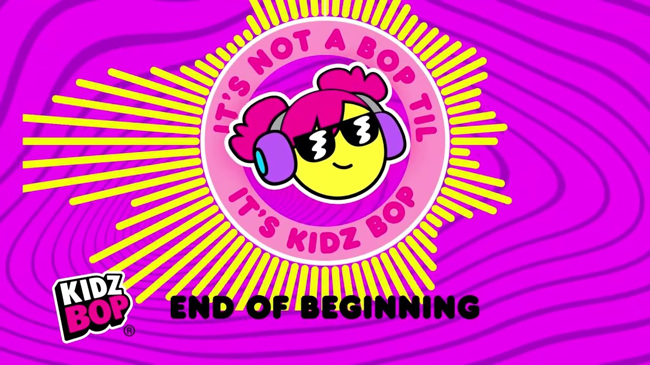END OF BEGINNING by Kidz Bop Kids from USA | Popnable END OF BEGINNING by Kidz Bop Kids from USA | Popnable