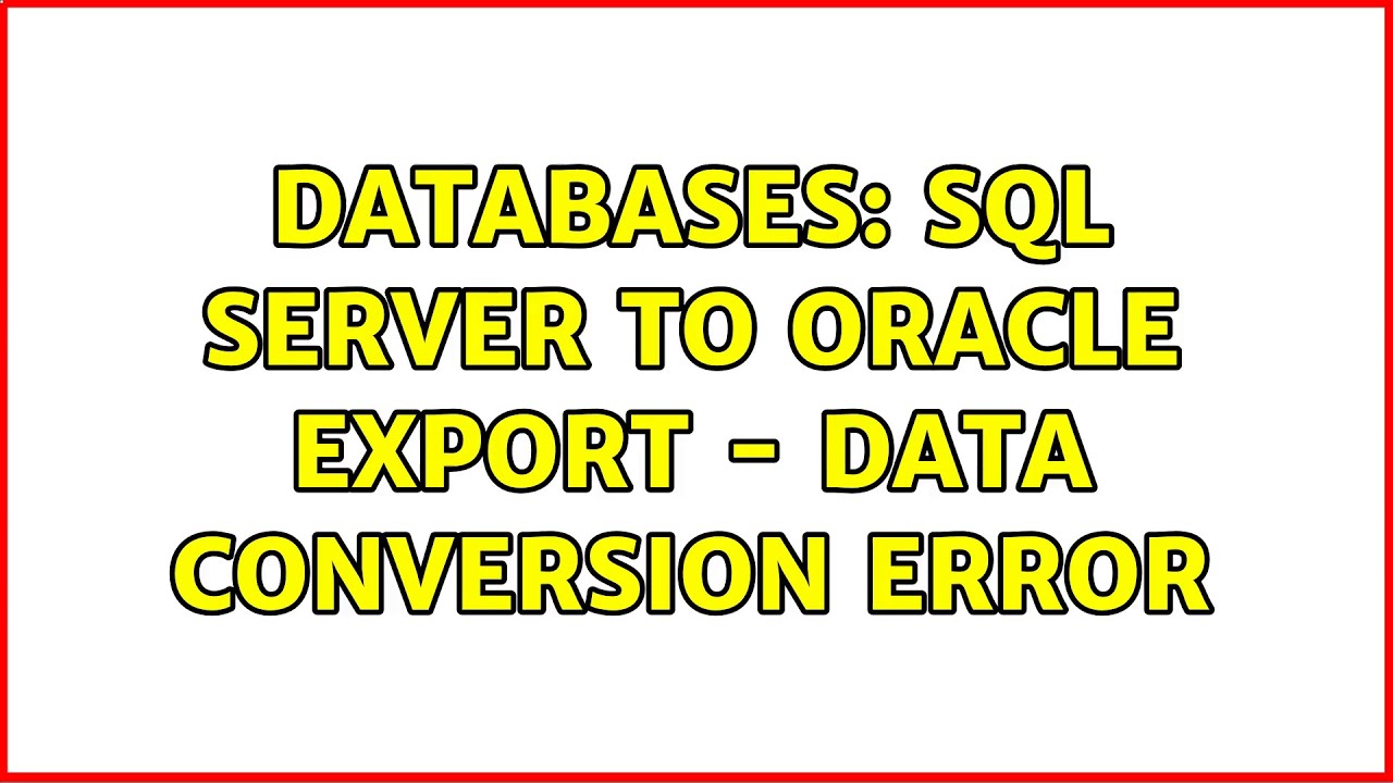 Databases: SQL Server to Oracle Export - Data conversion error