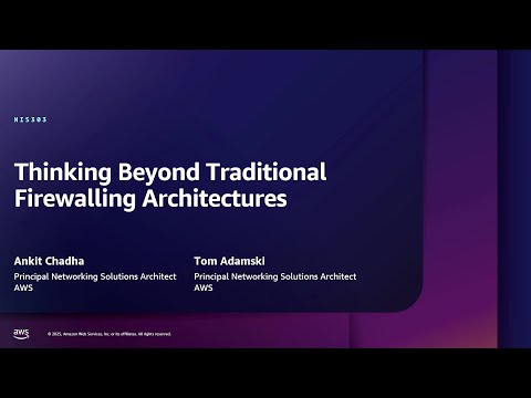 AWS re:Inforce 2025 - Thinking beyond traditional firewalling architectures (NIS303)