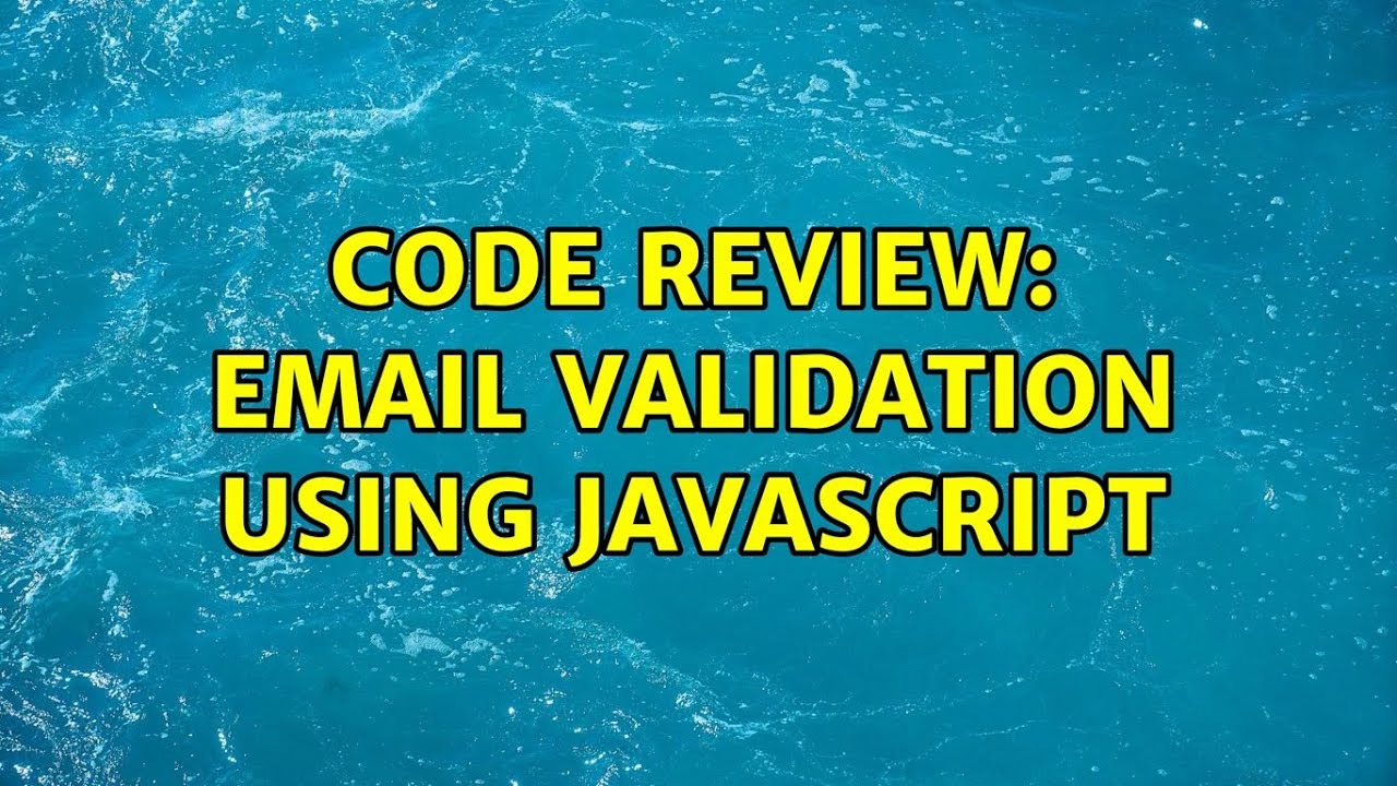 Code Review: Email validation using JavaScript (2 Solutions!!)