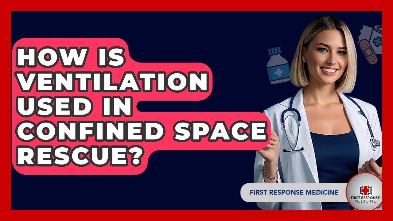 How Is Ventilation Used In Confined Space Rescue? - First Response Medicine