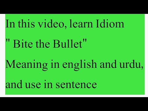 Idiom Bite the bullet meaning in english and urdu. the use of Bite and bullet in sentence.