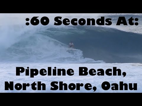:60 Seconds At: Pipeline Beach, North Shore, Oahu Hawaii