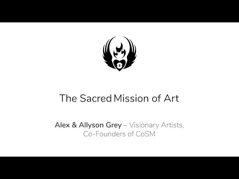The Sacred Mission of Art - Alex Grey & Allyson Grey - EntheoGeneration 2019