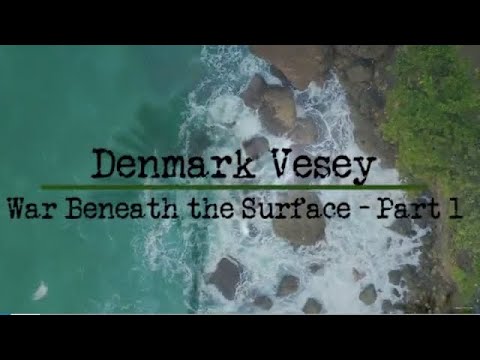 Denmark Vesey - War Beneath the Surface (Part 1 of 2)