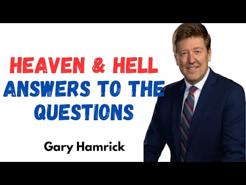 Gary Hamrick || Heaven & Hell || Answers to the Questions You Thought We Forgot