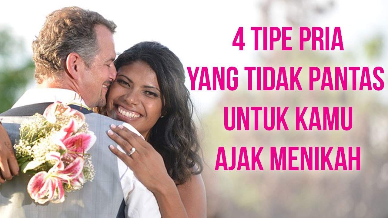 4 Tipe Pria Yang Tidak Pantas Kamu Ajak Menikah