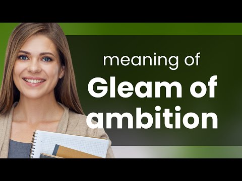 Unveiling the Meaning: "Gleam of Ambition"