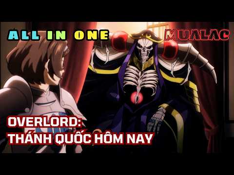 ALL IN ONE | FULL | TRỌN BỘ | OVERLORD: THÁNH QUỐC HÔM NAY - Mualac Sennin