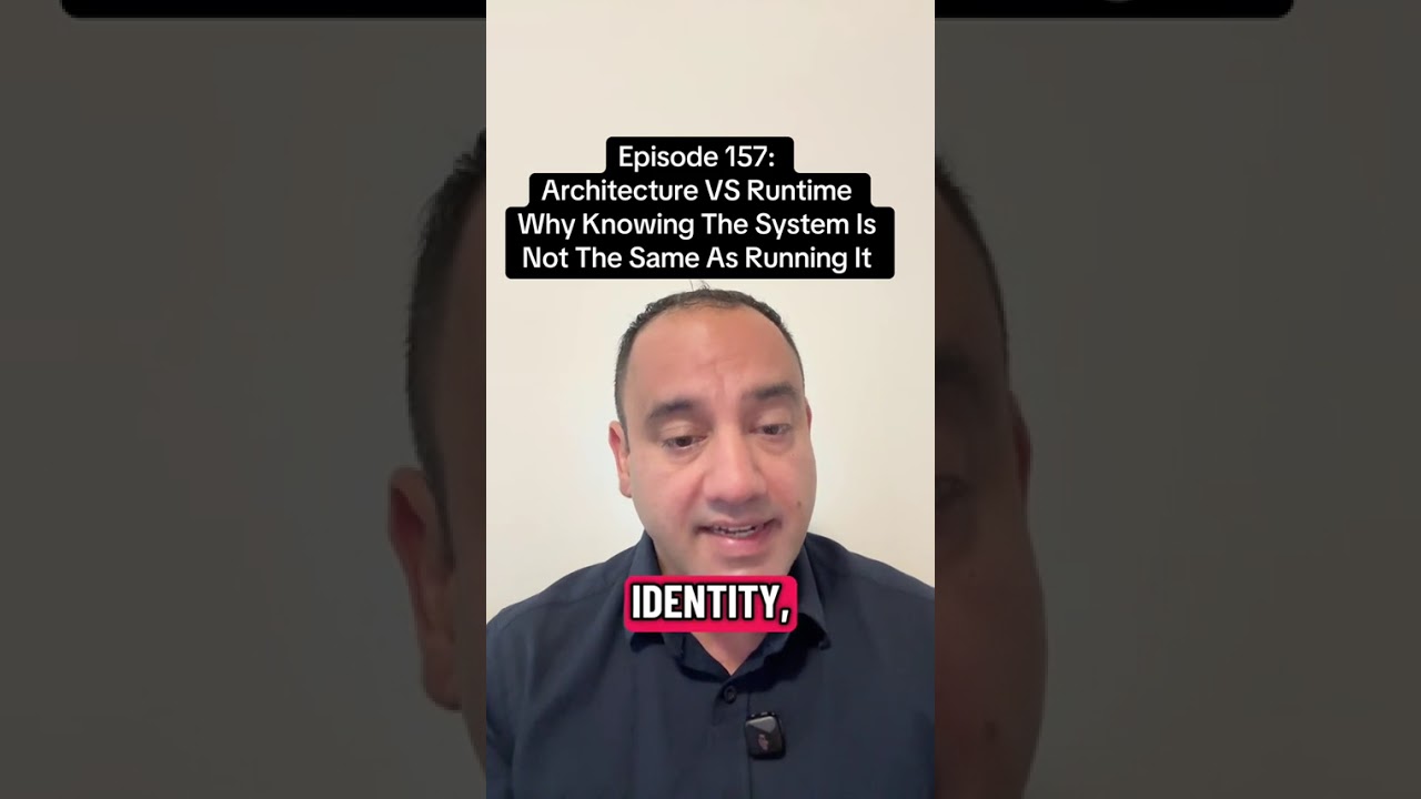 Episode 157: Architecture Vs Runtime, Why Knowing The System Is Not The Same As Running It.
