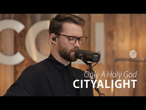 CityAlight - Only A Holy God | CCLI sessions