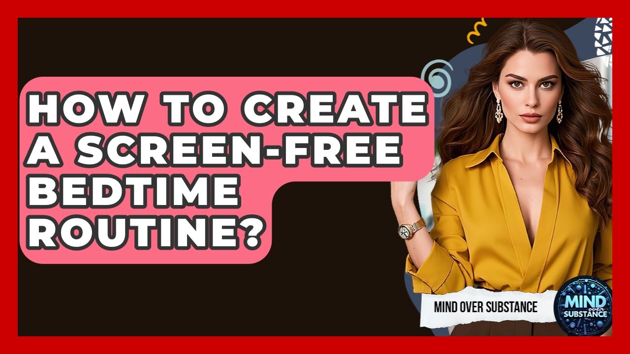 How To Create A Screen-Free Bedtime Routine? - Mind Over Substance