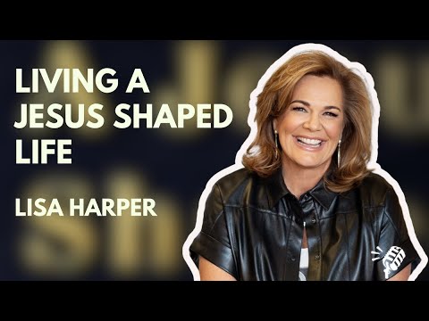 Living a Jesus Shaped Life: Lisa Harper