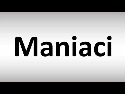 How to Pronounce Maniaci