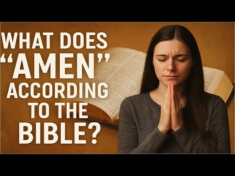 Why Do We Say Amen? | The Biblical Meaning of Amen | Bible Study
