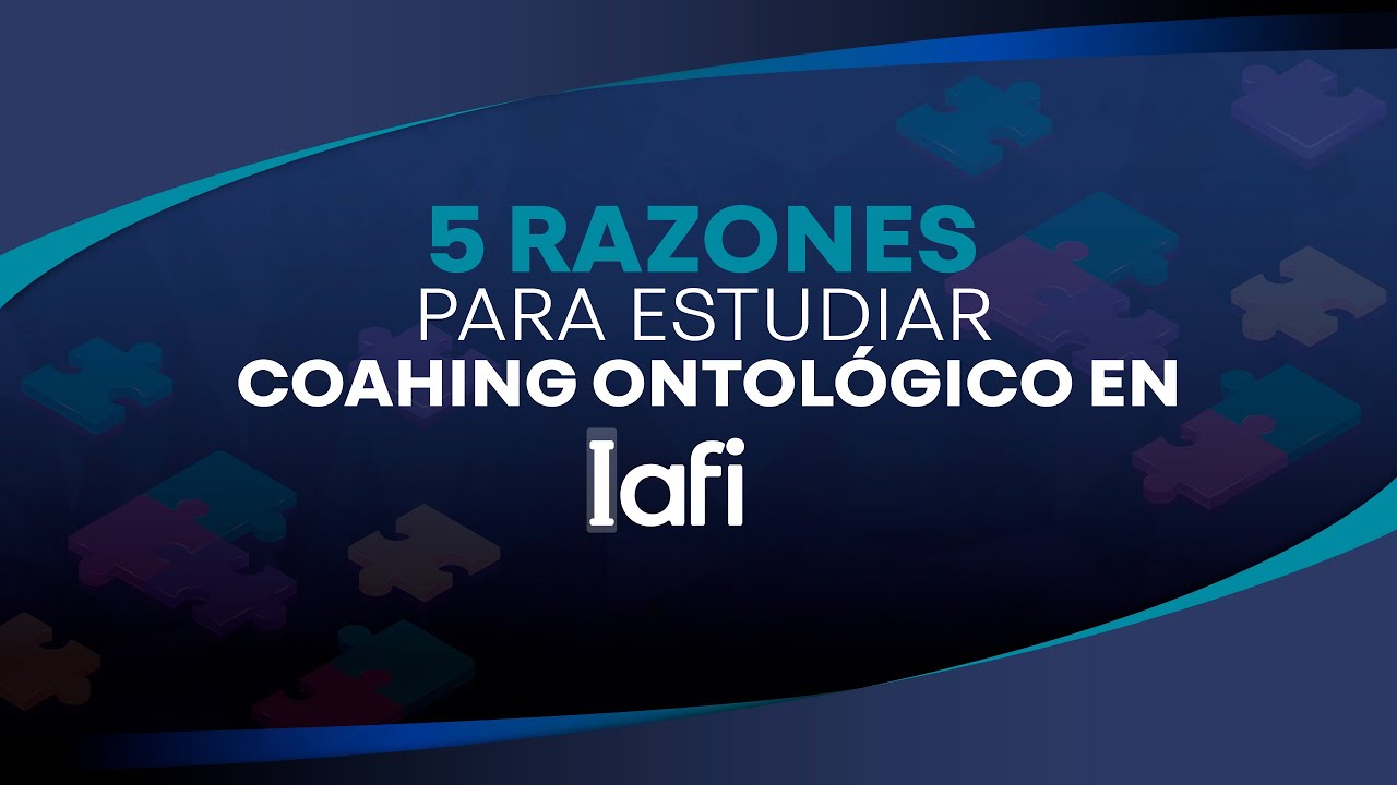 5 Razones para Estudiar Coaching Ontológico en IAFI
