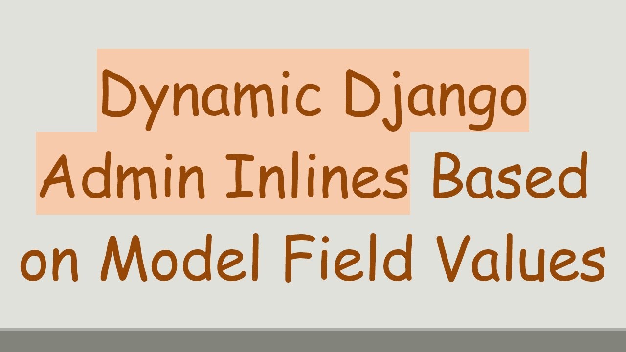 Dynamic Django Admin Inlines Based on Model Field Values