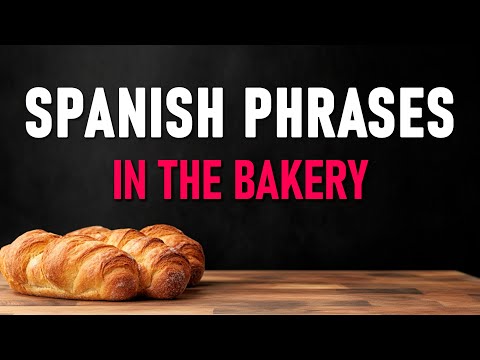 Speak Spanish at the Bakery: Key Phrases for Delicious Delights. Spanish for Beginners