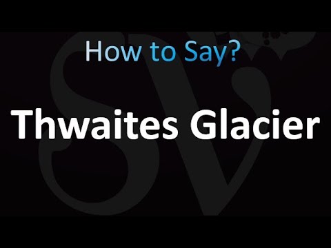 How to Pronounce Thwaites Glacier