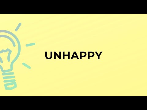 What is the meaning of the word UNHAPPY?