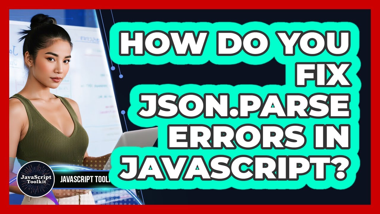 How Do You Fix JSON.parse Errors In JavaScript? - JavaScript Toolkit