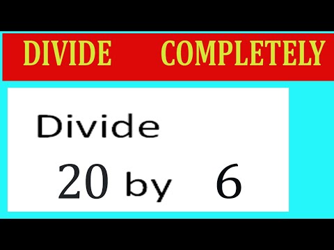 Divide 20 by 6 Divide completely