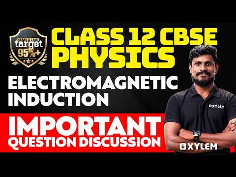 Class 12 CBSE Physics - Electromagnetic Induction -Important Question Discussion| Xylem CBSE 11 & 12