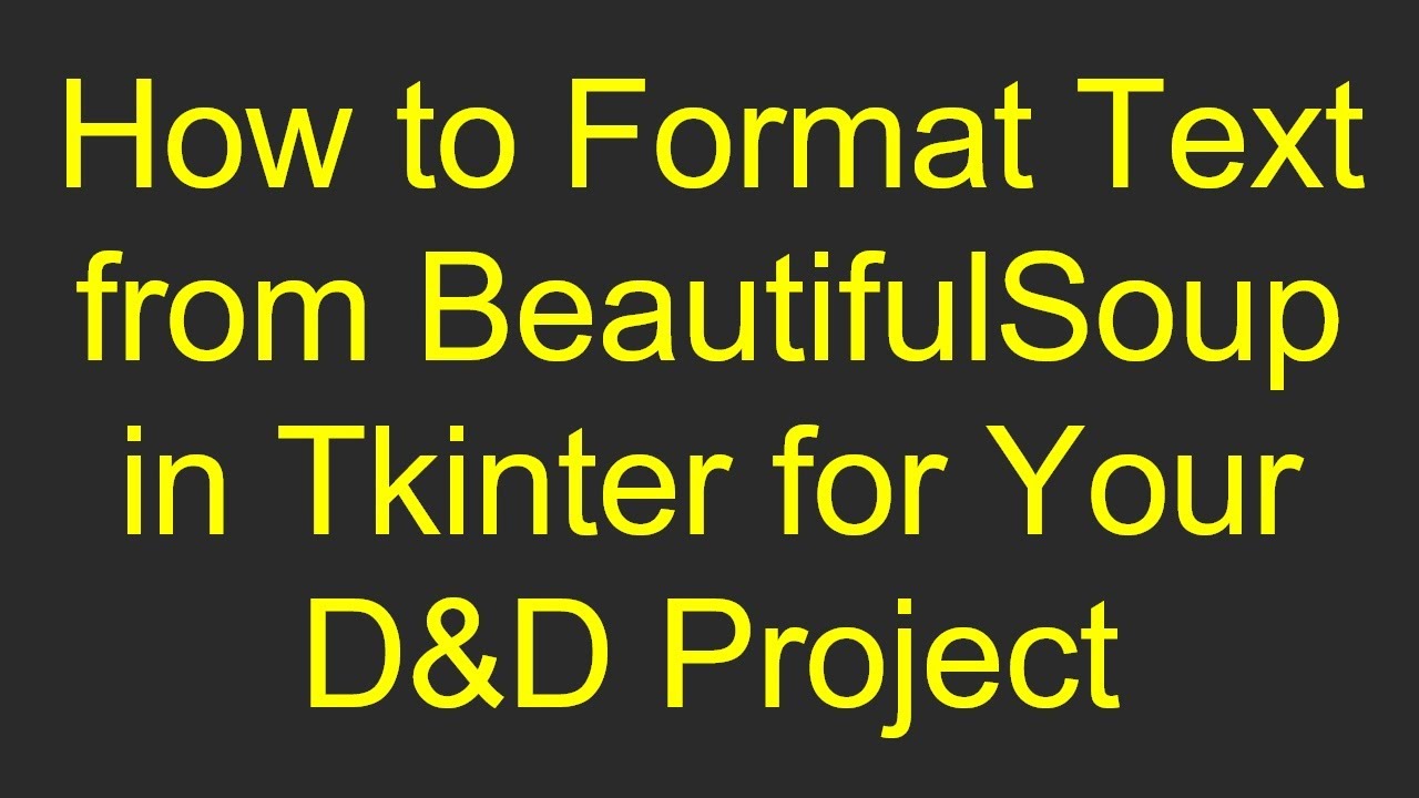 How to Format Text from BeautifulSoup in Tkinter for Your D&D Project