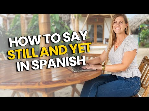 Aun & Todavía - How To Say STILL or YET In Spanish