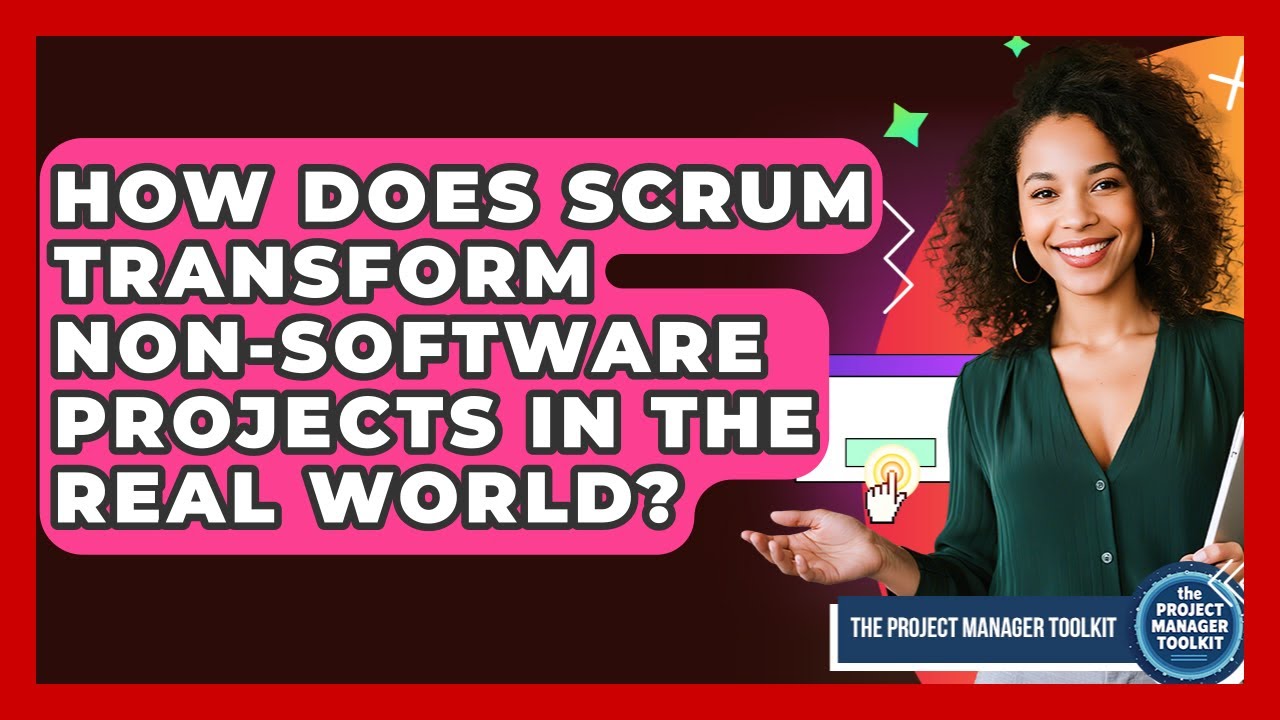 How Does Scrum Transform Non-software Projects In The Real World? - The Project Manager Toolkit